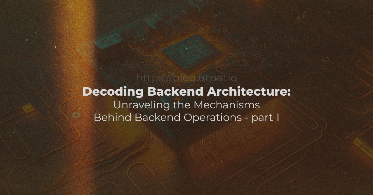 Decoding Backend Architecture: Unraveling the Mechanisms Behind Backend ...